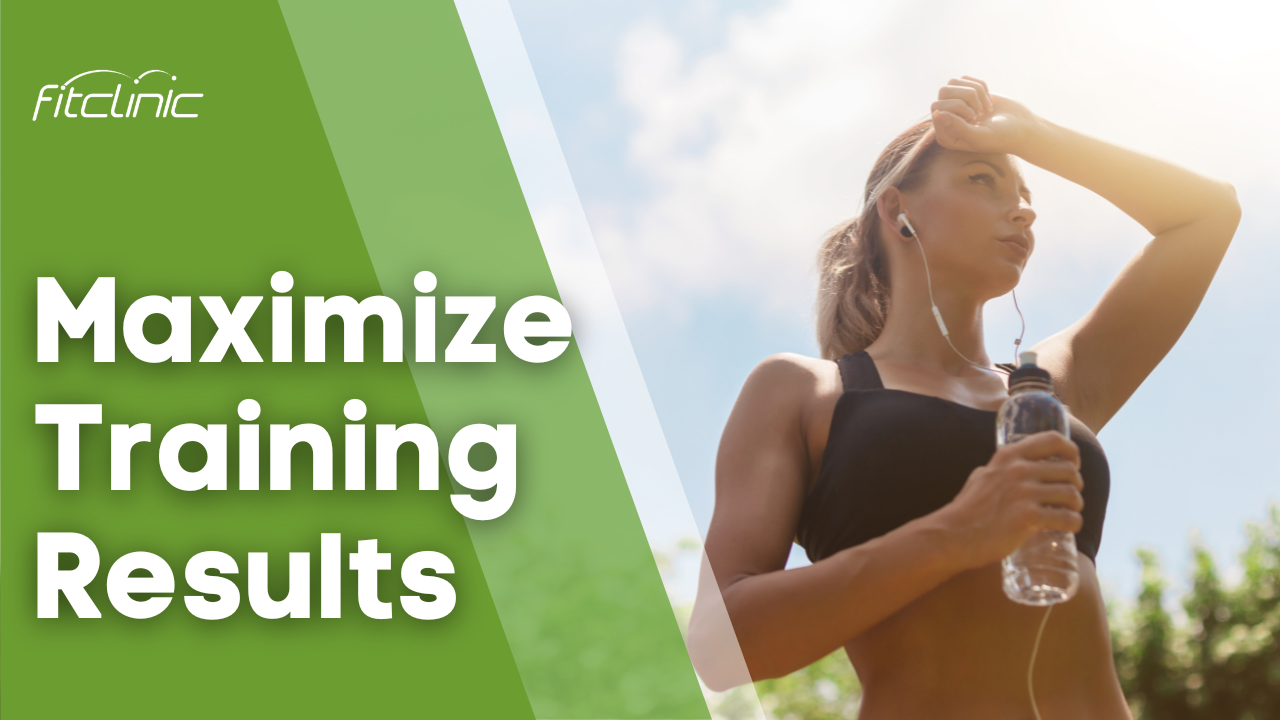 How to Maximize Training Results | Fit Clinic